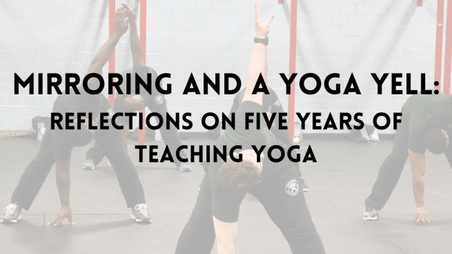 Mirroring and a Yoga Yell: Reflections on Five Years of Teaching Yoga ...